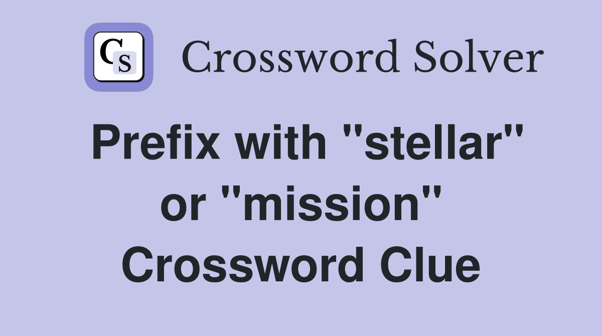 Prefix with "stellar" or "mission" - Crossword Clue Answers - Crossword Solver